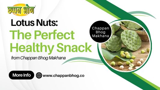 Lotus Nuts: The Perfect Healthy Snack from Chappan Bhog Makhana